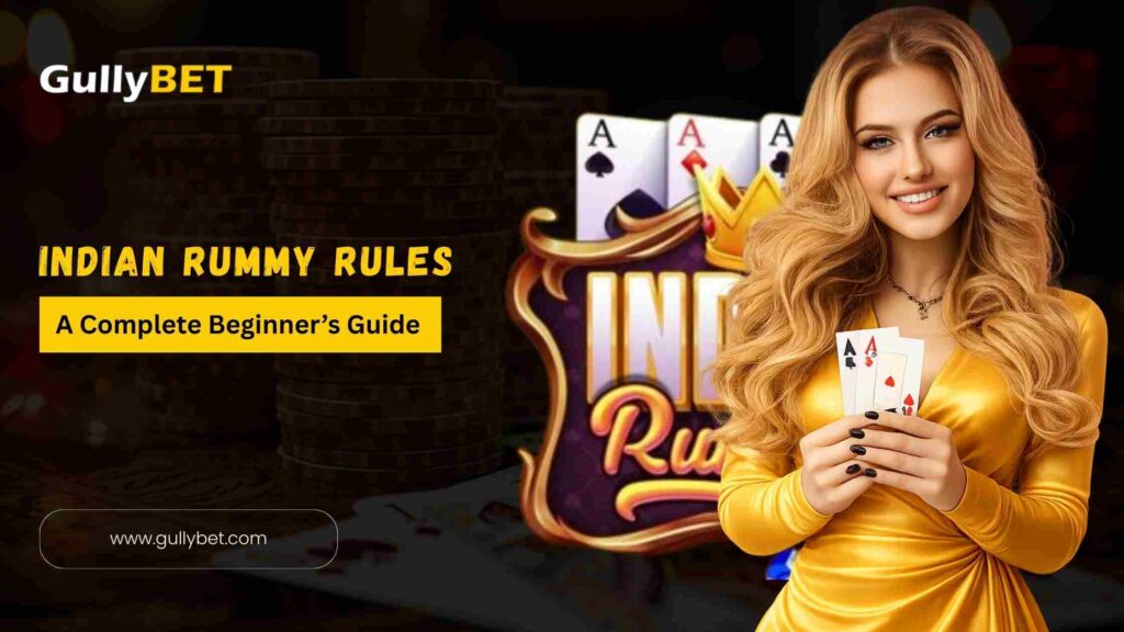 Indian Rummy Rules Explained - A Complete Beginner’s Guide